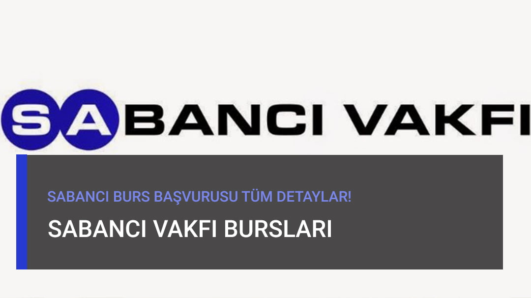Sabancı Burs Başvurusu- 2022-2023 SABANCI BURSU DETAYLARI!