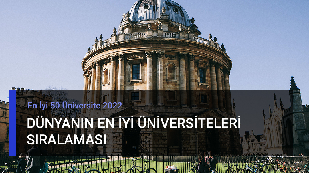 Dünya En İyi Üniversite Sıralaması 2022-EN İYİ 50 ÜNİVERSİTE